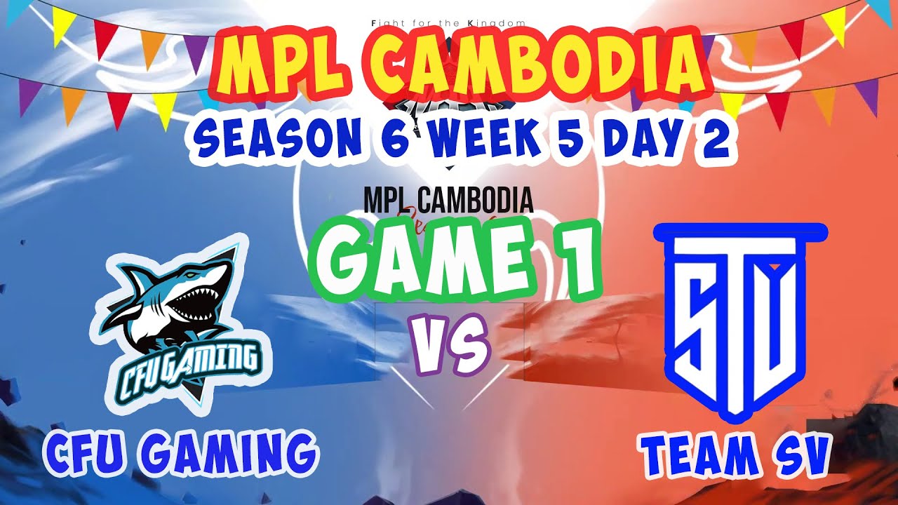 CFU Gaming vs Team SV Game 1 | MPL Cambodia Season 6 - Week 5 - YouTube