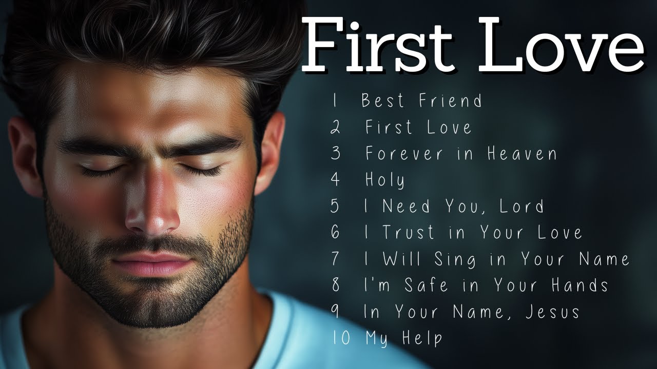 First Love | Worship Songs | Deep Worship to Lift Your Spirit - YouTube