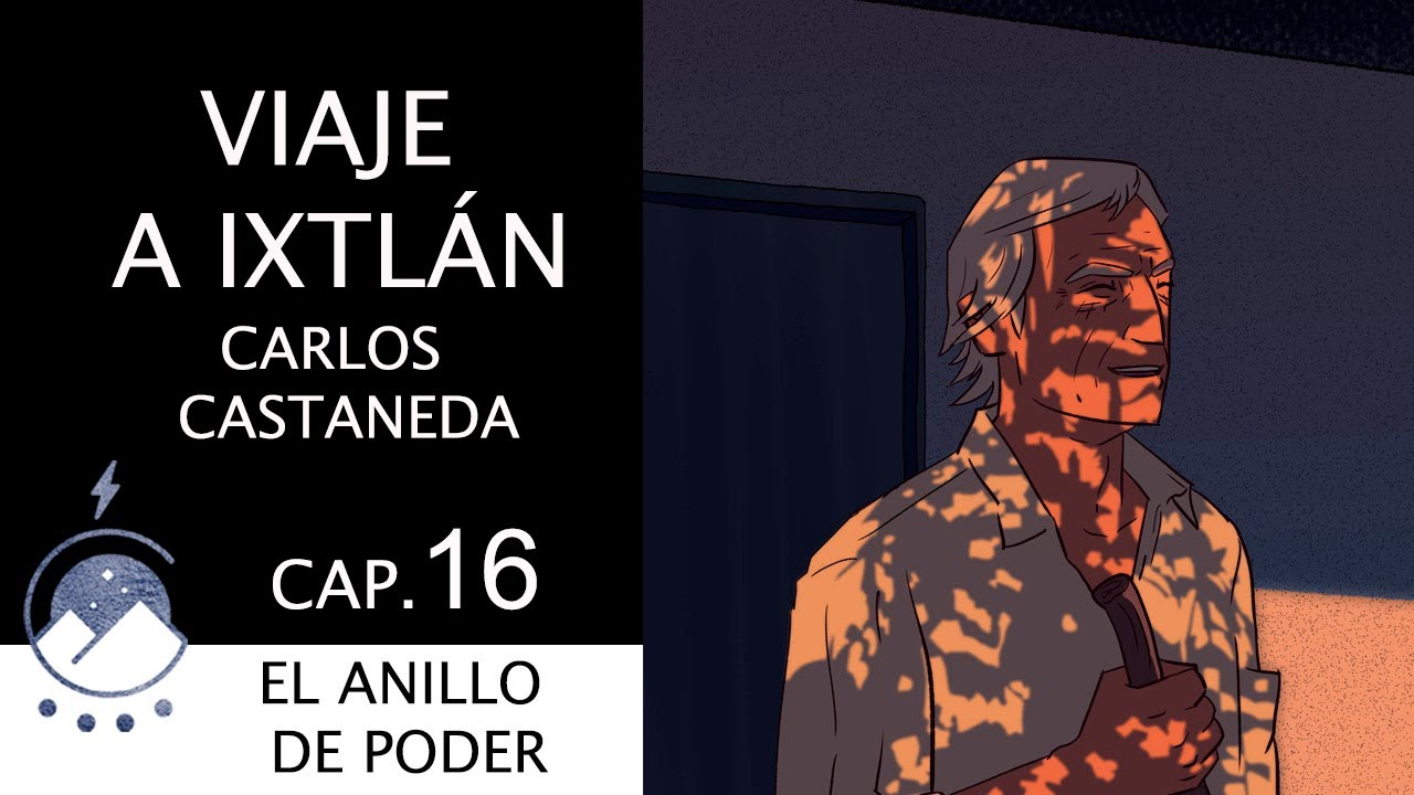 Viaje a Ixtlán - Cap. 16 EL ANILLO DE PODER - Carlos Castaneda - Voz ...