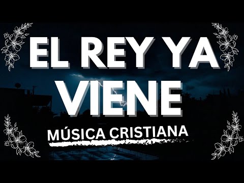 EL REY YA VIENE - MUSICA CRISTIANA - YouTube