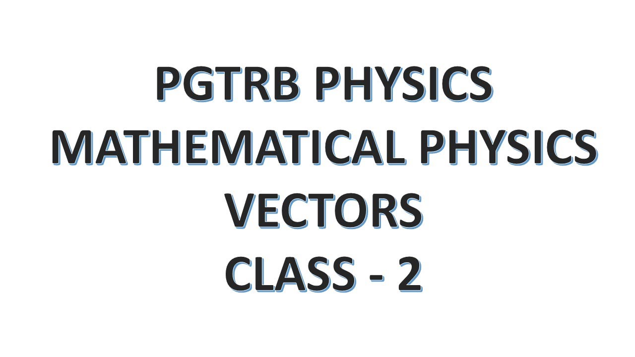 VECTORS CLASS 2 PGTRB PHYSICS MATHEMATICAL PHYSICS - YouTube