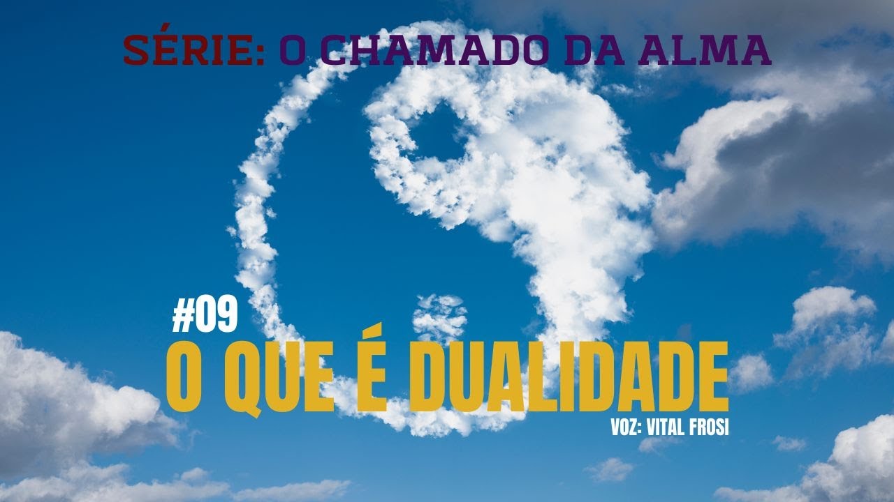 O CHAMADO DA ALMA #09 - O QUE É DUALIDADE - YouTube
