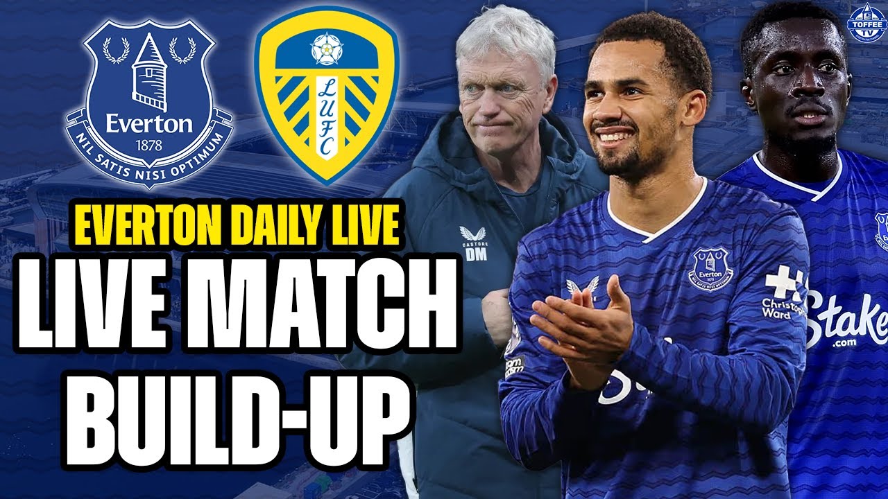 EVERTON V LEEDS UNITED MATCH BUILD-UP! - YouTube