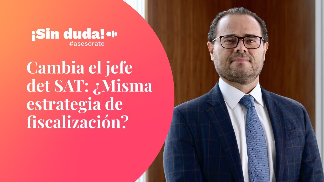 Cambia el jefe del SAT: ¿Misma estrategia de fiscalización? | ¡Sin duda ...