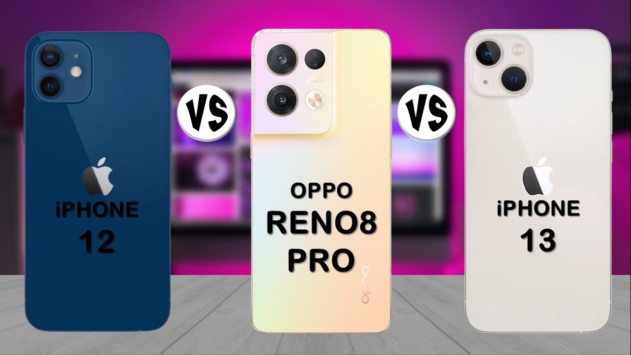 OPPO Reno 8 Pro vs iPhone 12 vs iPhone 13 - Comparison - YouTube