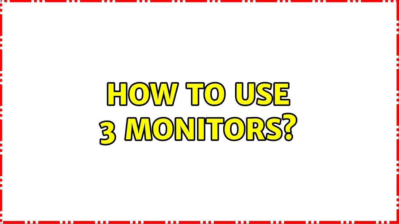 How to Use 3 Monitors? (12 Solutions!!) - YouTube