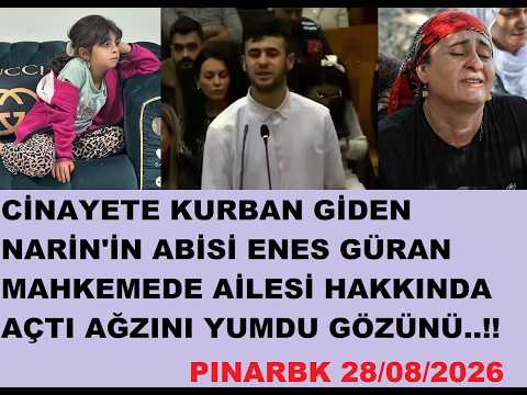CİNAYETE KURBAN GİDEN NARİN'İN ABİSİ ENES GÜRAN MAHKEMEDE AİLESİ HAKKINDA AÇTI AĞZINI YUMDU GÖZÜNÜ.!