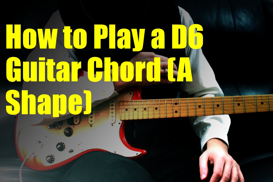 How to Play a D6 Guitar Chord (A Shape) - YouTube