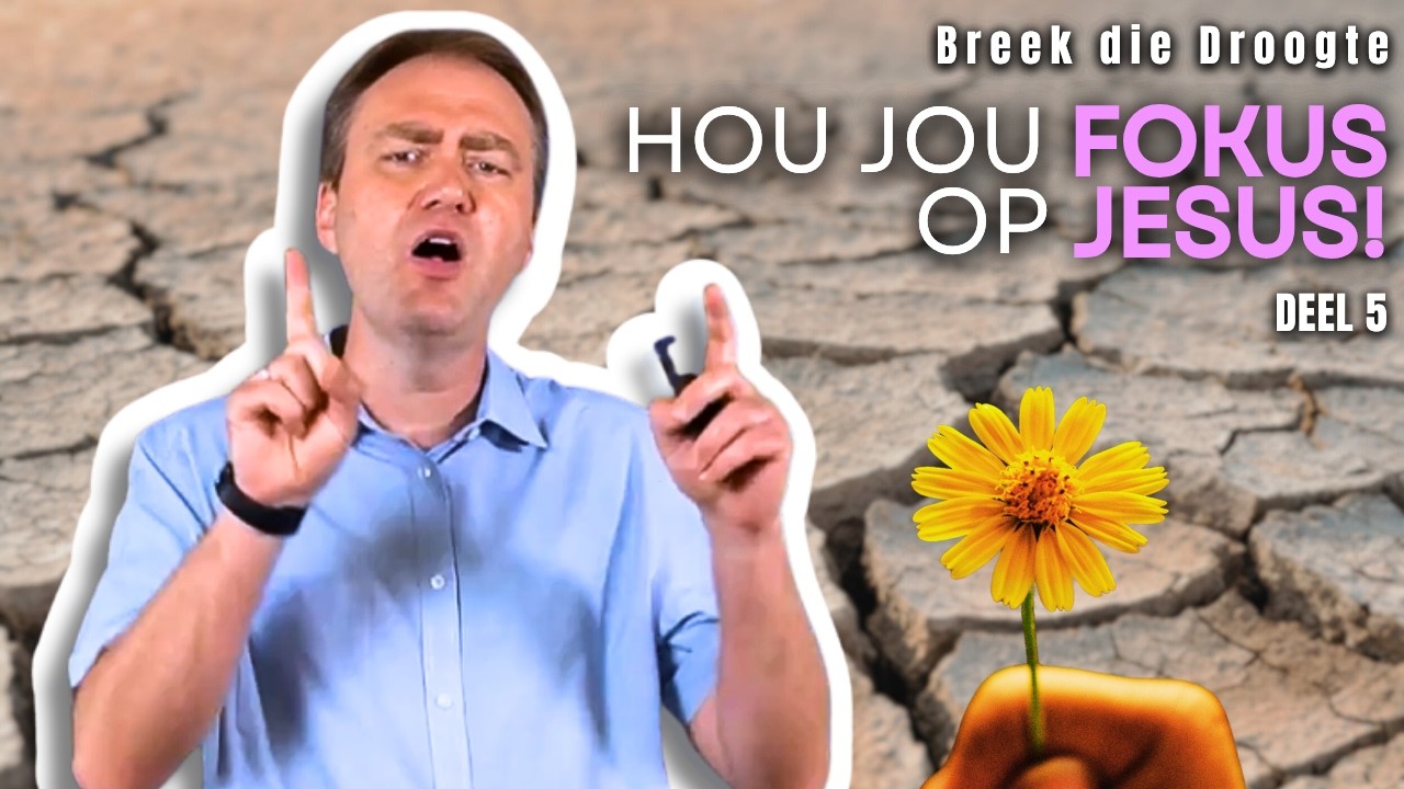 Hou jou fokus op Jesus! Blaas die Vuur aan | Breek die Droogte - Deel 5 ...
