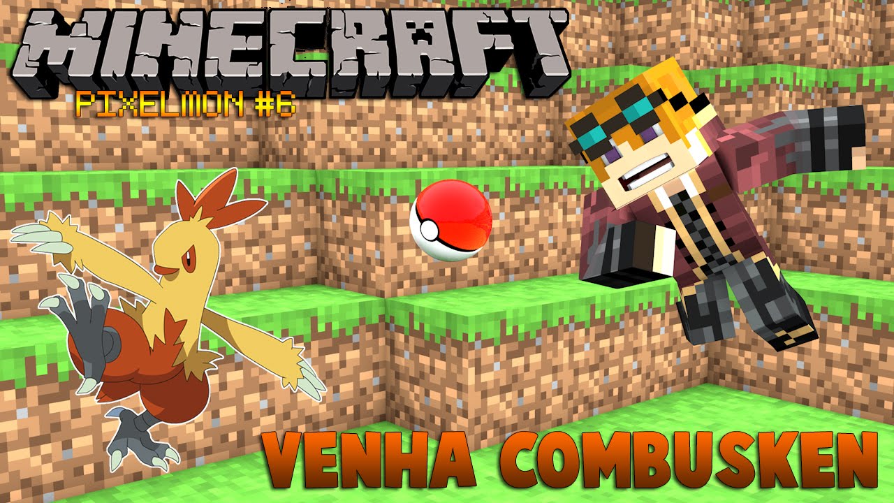 VENHA COMBUSKEN ! - Pixelmon #6 ( Minecraft ) - YouTube