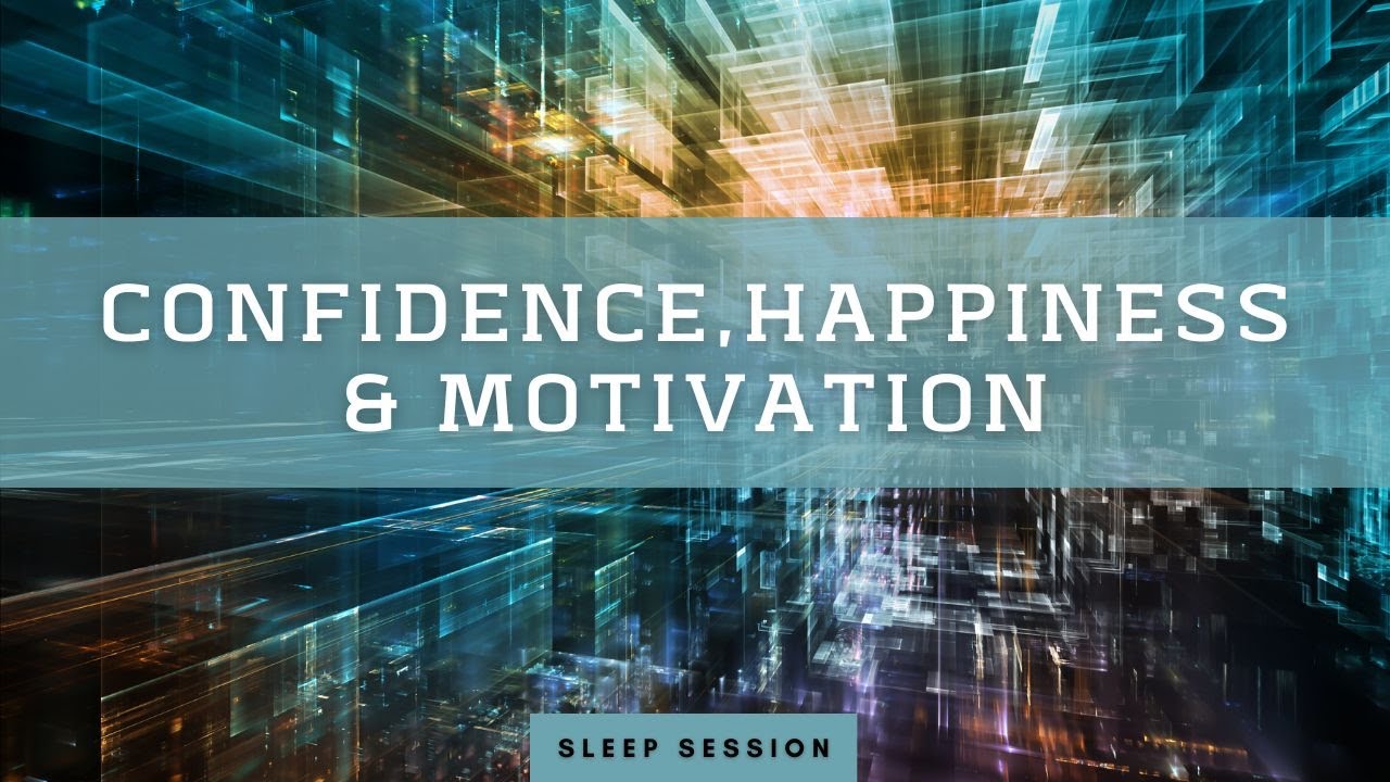 Confidence, Happiness & Motivation - Sleep Session **Listen for 21 Days ...