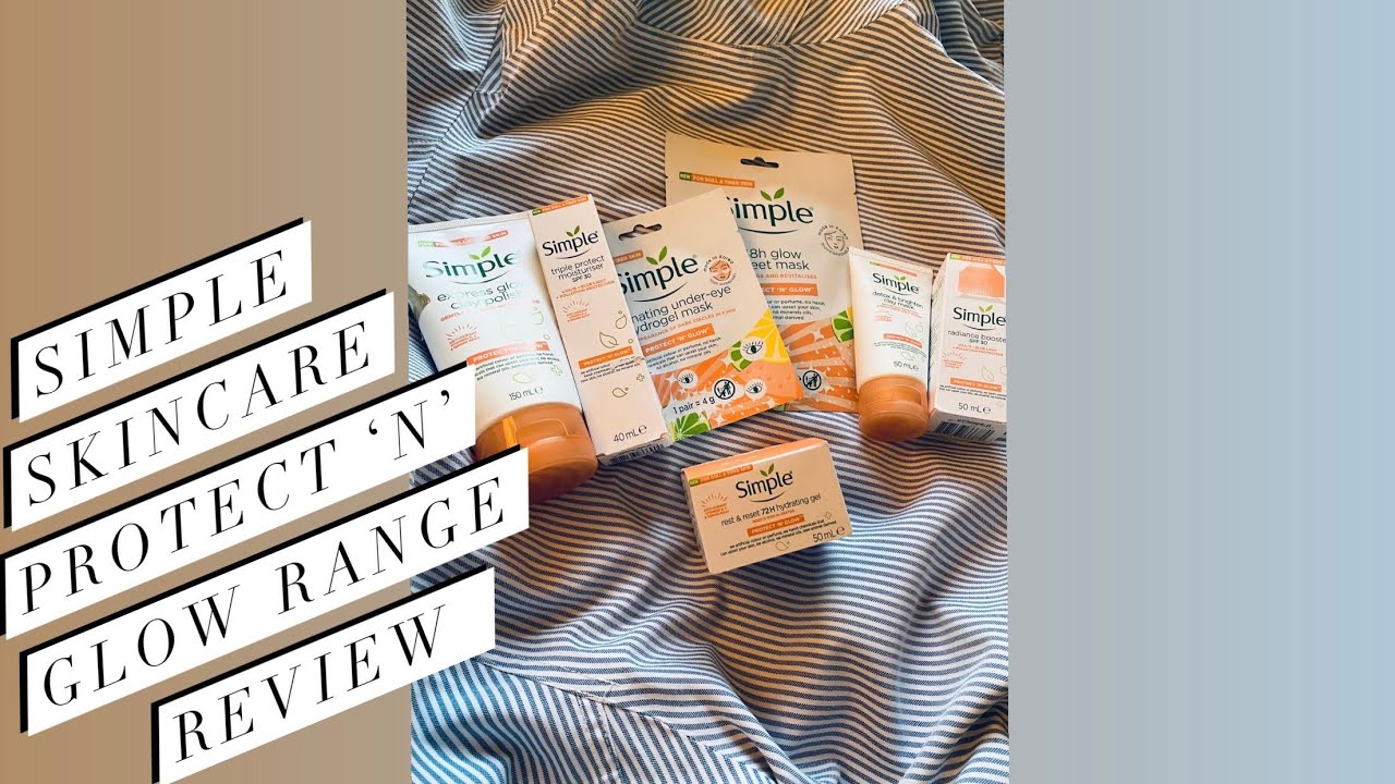 Simple Skincare Protect ‘N’ Glow Range Review - YouTube