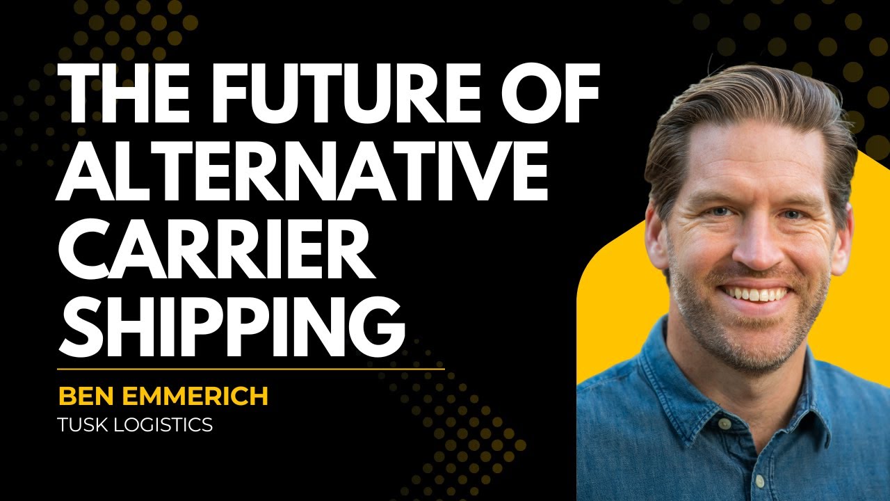 The Future of Alternative Carrier Shipping with Ben Emmrich, Tusk ...
