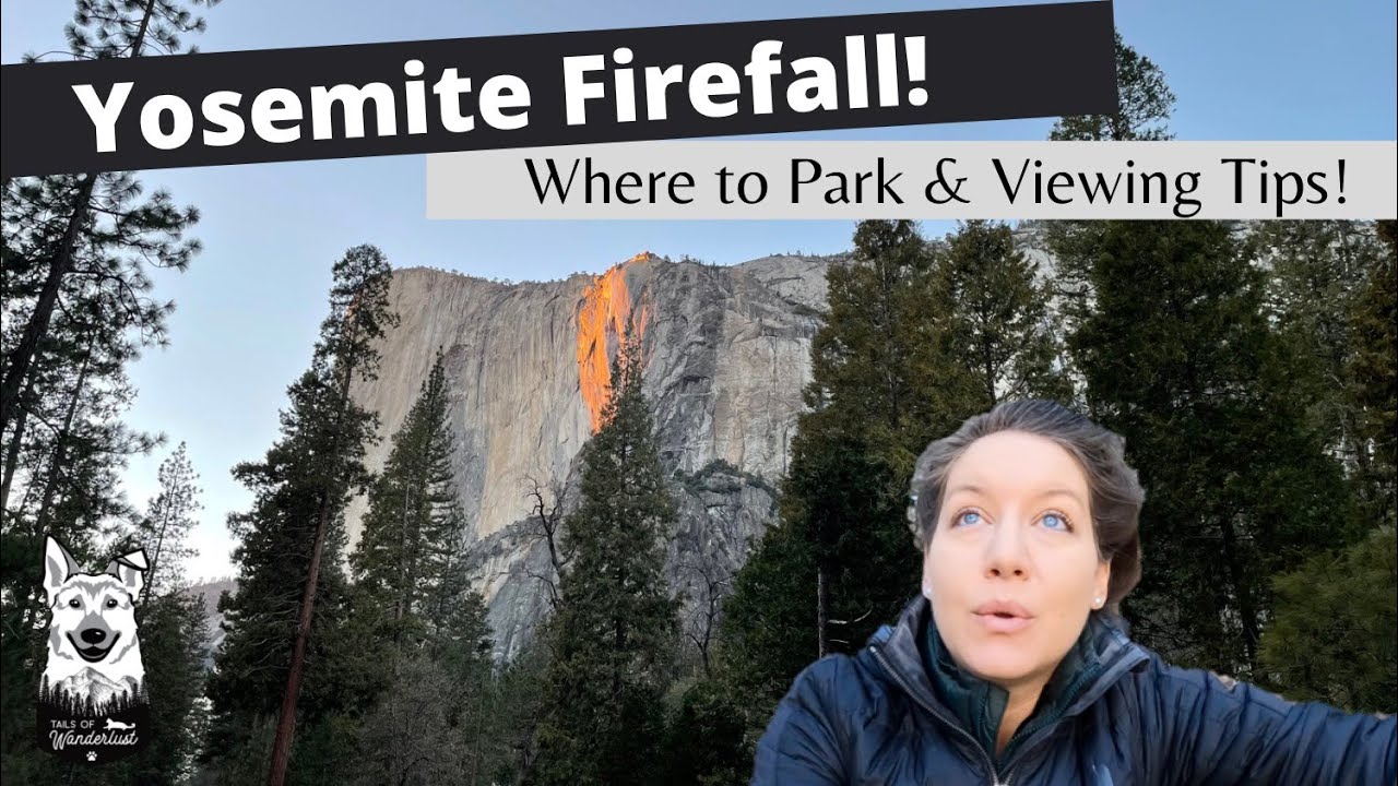 How to see the Yosemite Firefall 2022 | El Capitan | Where to park ...