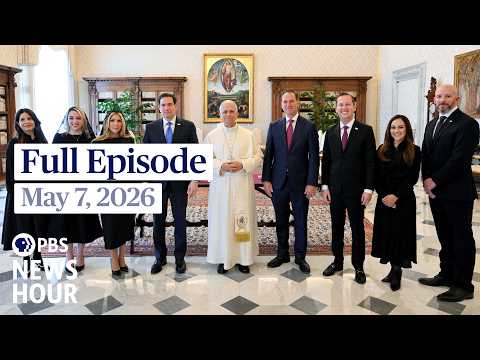 PBS News Hour full episode, May 7, 2026