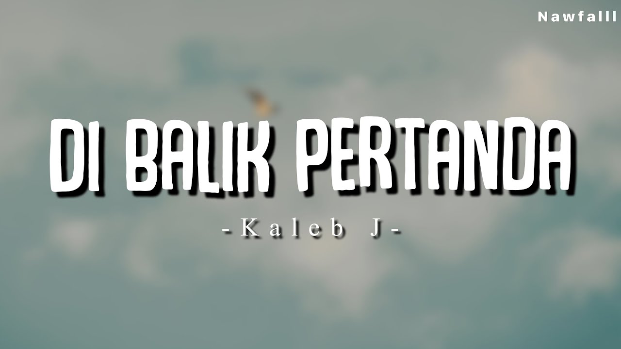 Kaleb J - Di Balik Pertanda (Lyric Video) - YouTube