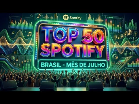 🔥 TOP 50 Músicas Mais Tocadas no Spotify Brasil – JULHO 2026 🇧🇷 | Os Maiores Hits do Momento!
