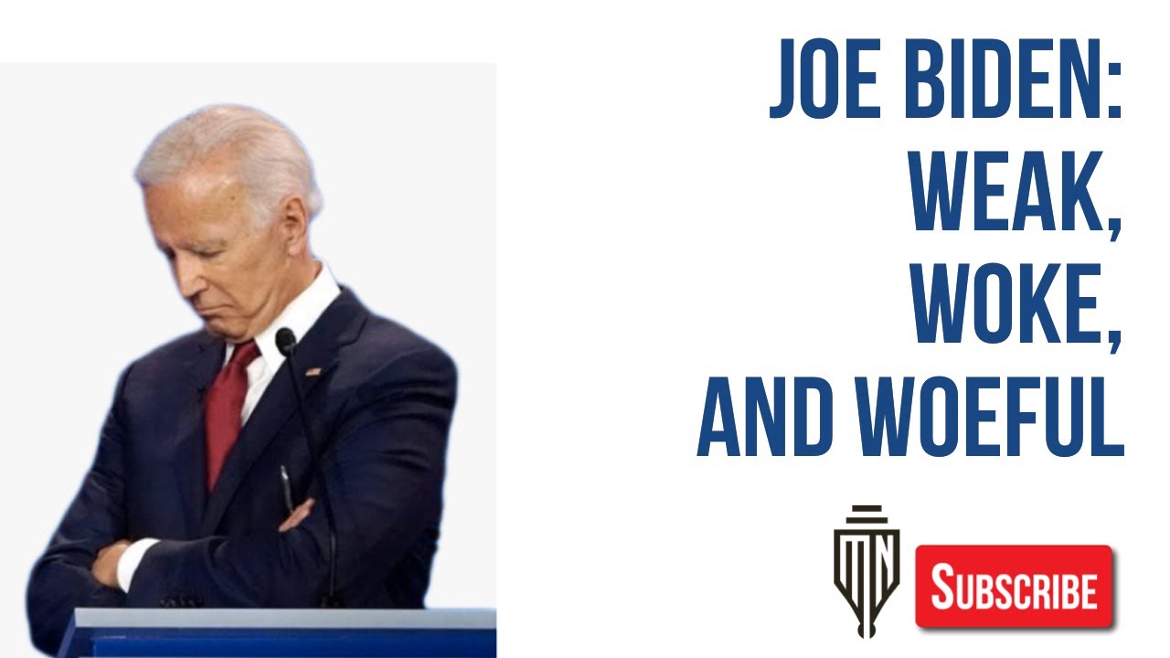 Joe Biden: Weak, Woke, and Woeful - YouTube