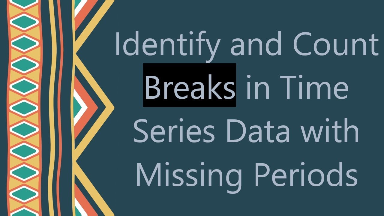 Identify and Count Breaks in Time Series Data with Missing Periods ...