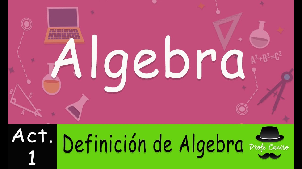 Actividad 1 (Definición de Algebra) - YouTube