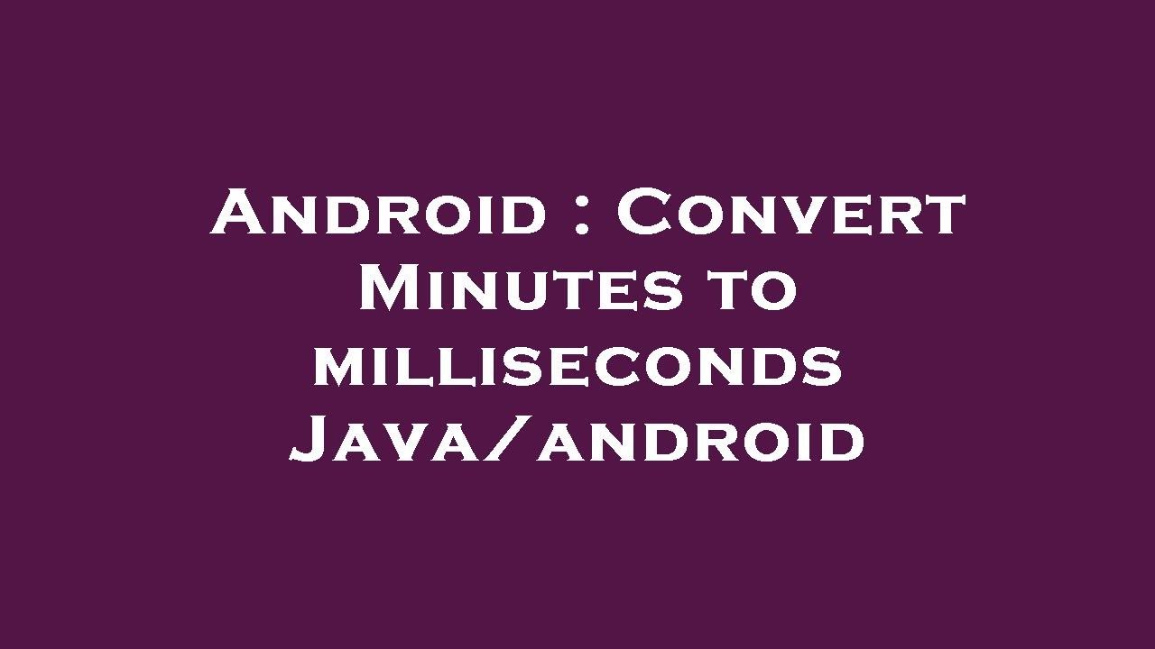Android Convert Minutes To Milliseconds Java android YouTube