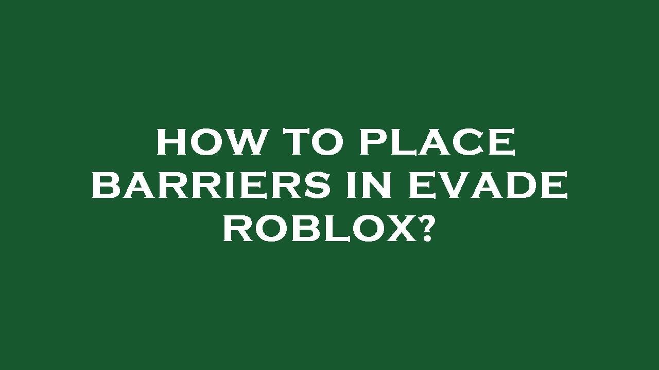 How to place barriers in evade roblox? - YouTube