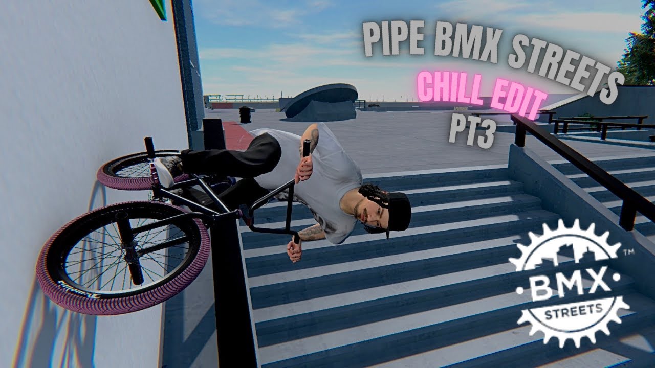 BMX Streets PIPE - Modded Maps Edit #3 - Chill Vibes - YouTube