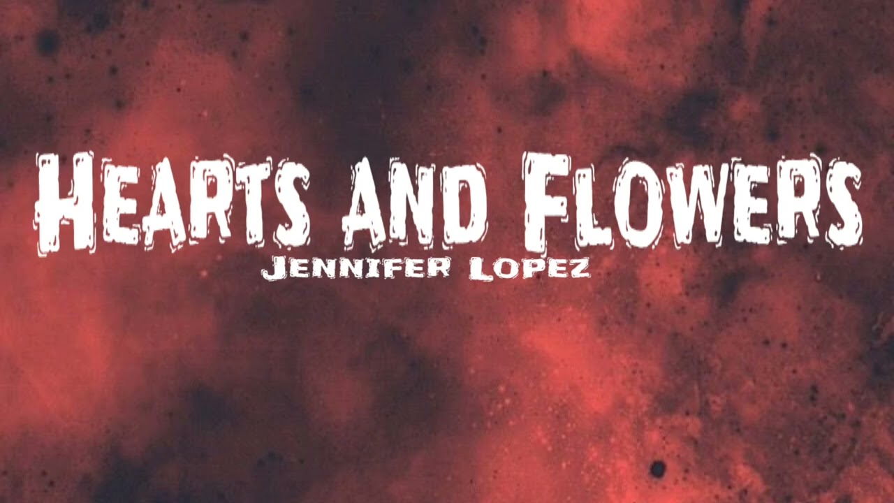 Jennifer Lopez - Hearts and Flowers Chords - Chordify