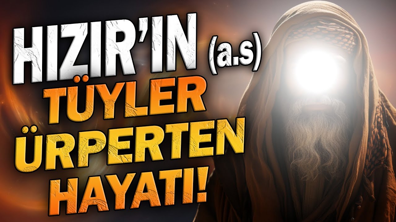 TÜYLER ÜRPERTİCİ ÖZELLİĞİ İLE HIZIR'IN (a.s) HAYATI - YouTube