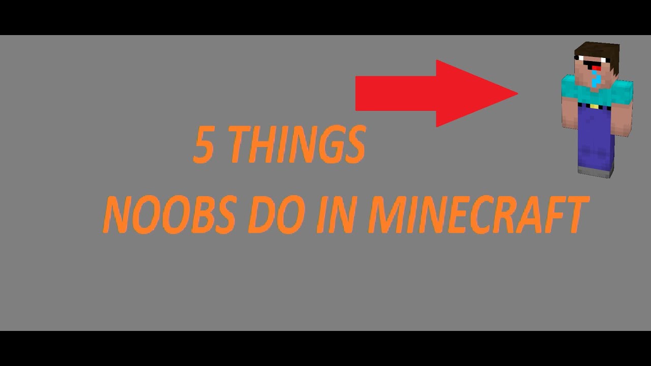 5 THINGS NOOBS ONLY DO IN MINECRAFT - YouTube