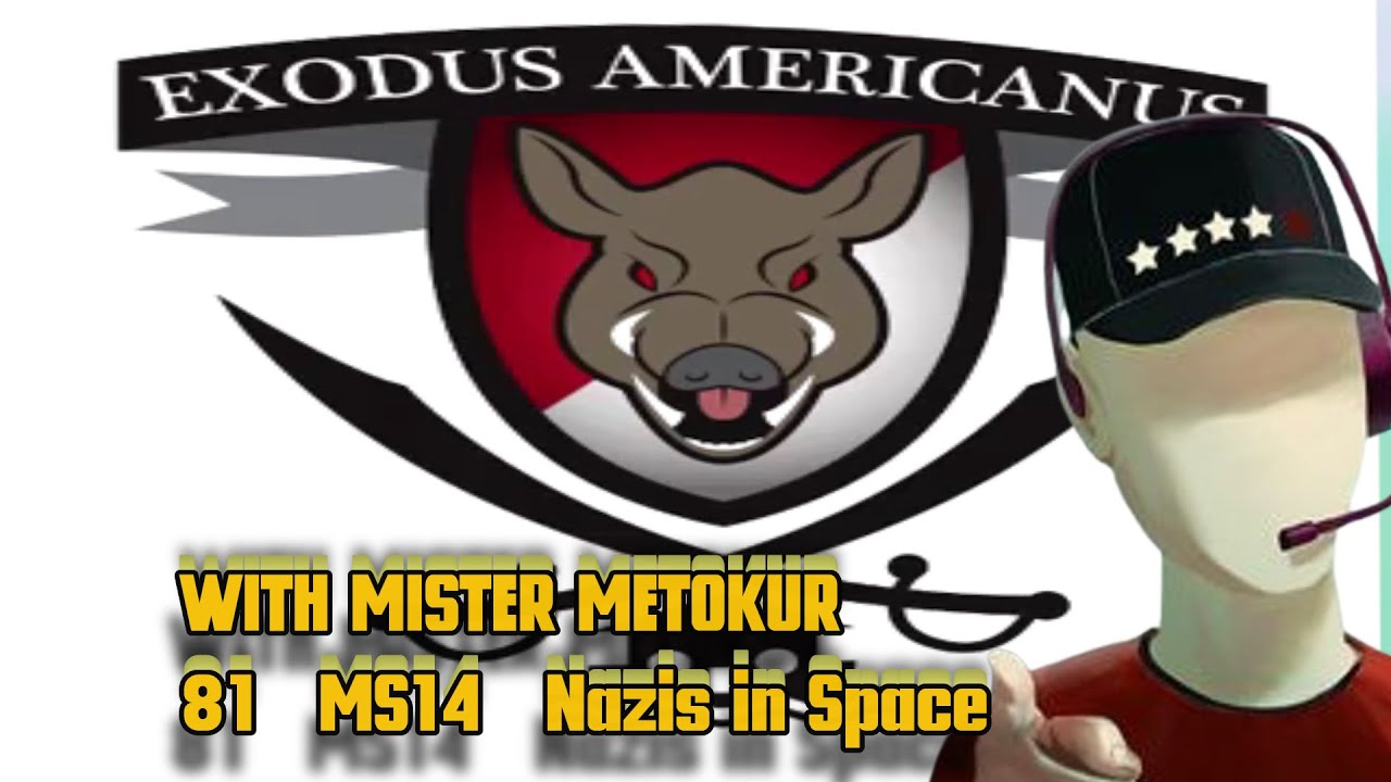 Exodus Americanus With Mister Metokur - 81 MS14 Nazis in Space (2017-08 ...