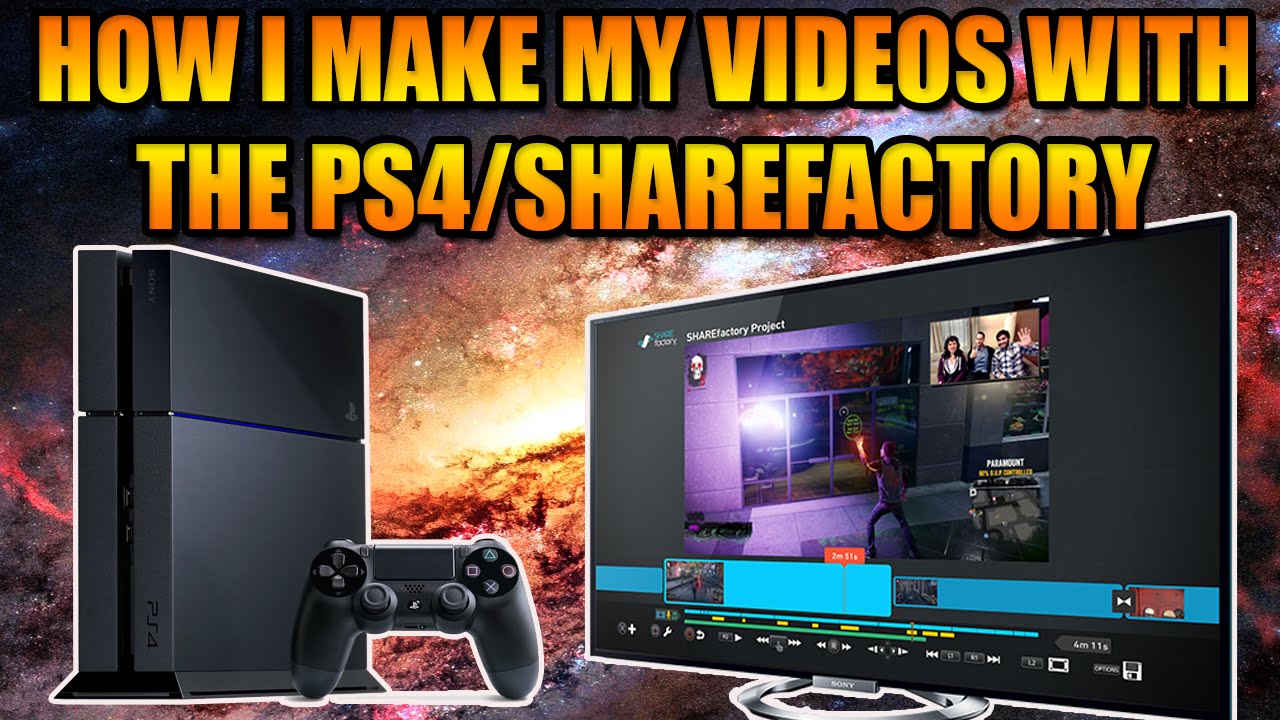 HOW I MAKE VIDEOS ON THE PS4 AND SHAREFACTORY! - YouTube