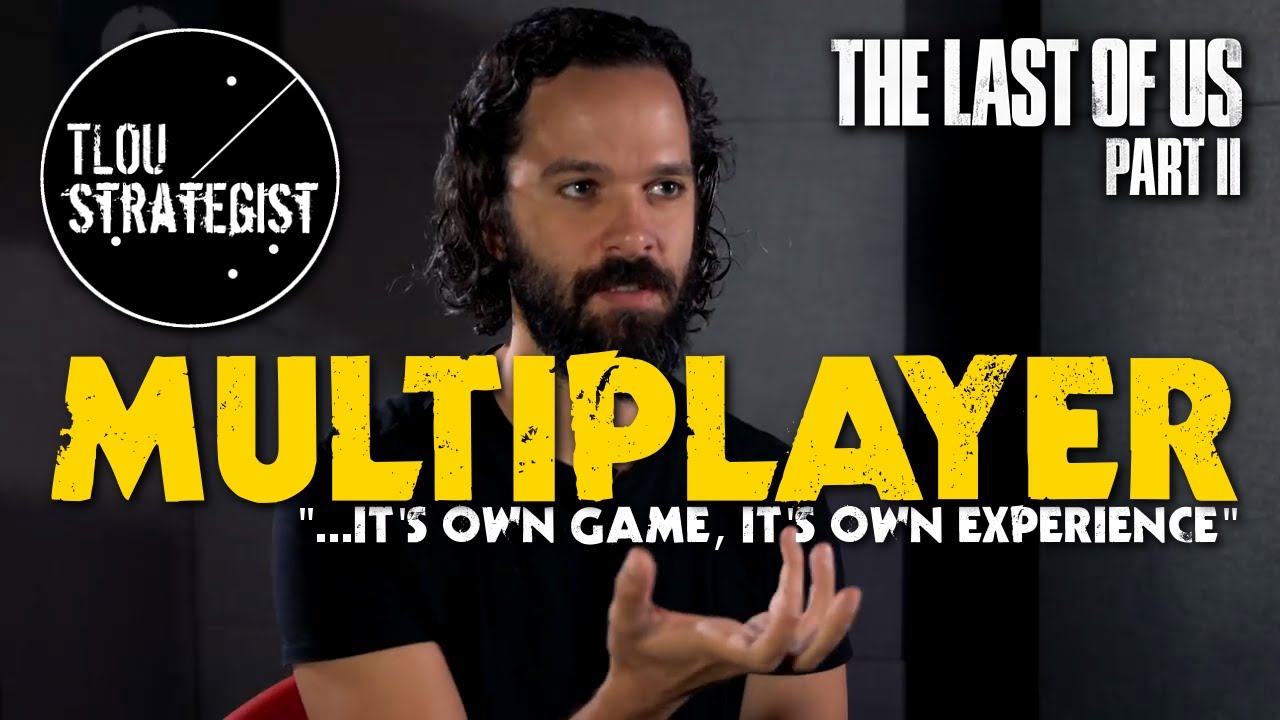 The Last of Us Part 2 & Multiplayer - Neil Druckmann: "...IT'S OWN GAME ...