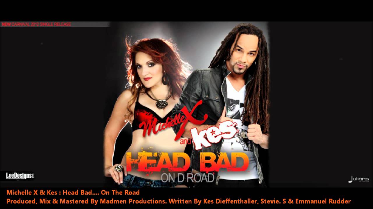 Michelle X & Kes - HEAD BAD (ON THE ROAD) "2012 Trinidad Soca" (Madmen ...