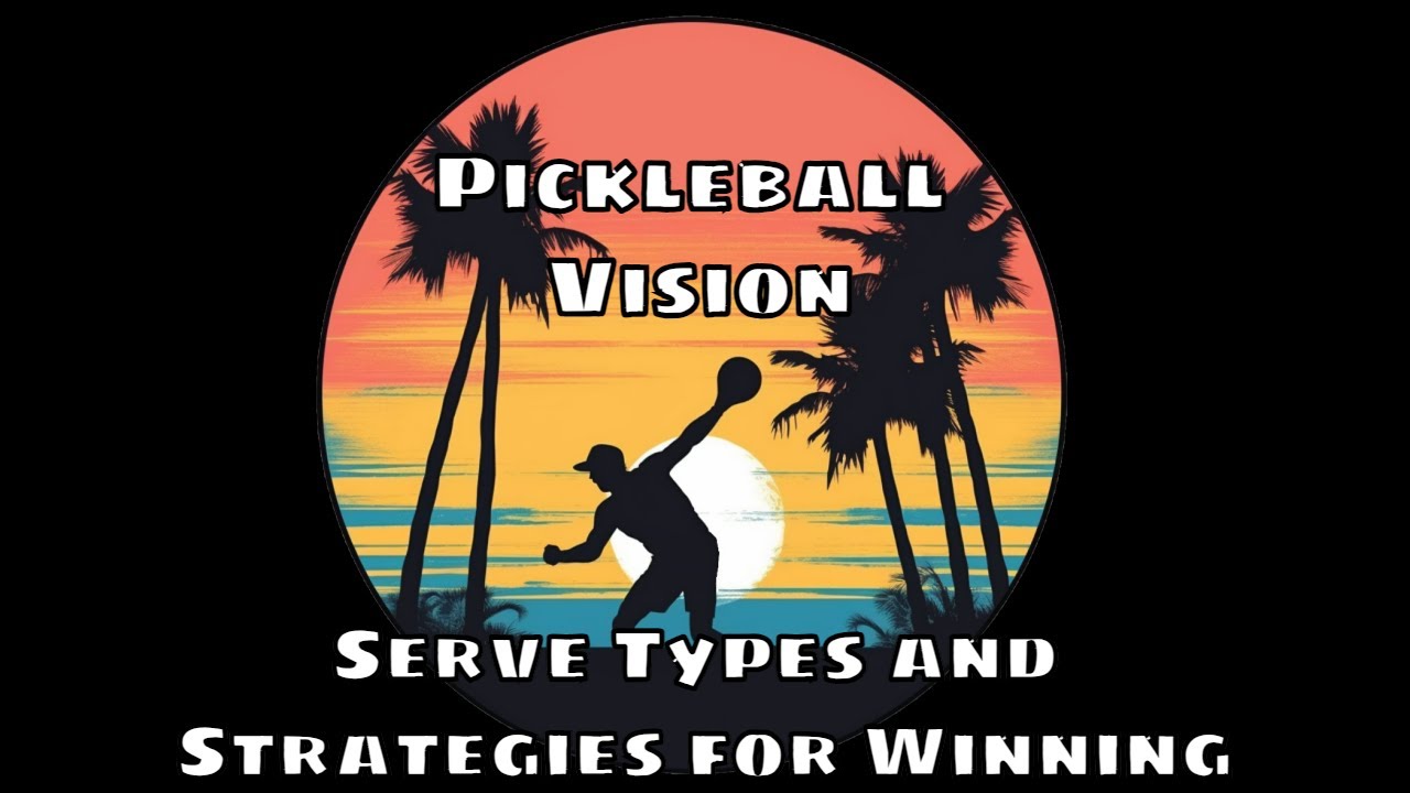 Pickleball Vision: Serve Types and Strategies for Winning - YouTube