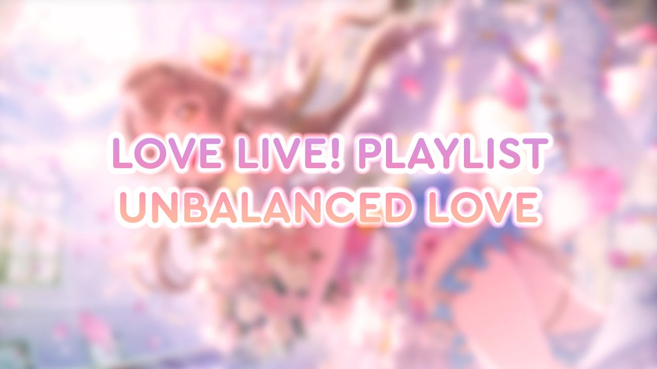 Love Live : UNBALANCED LOVE - YouTube