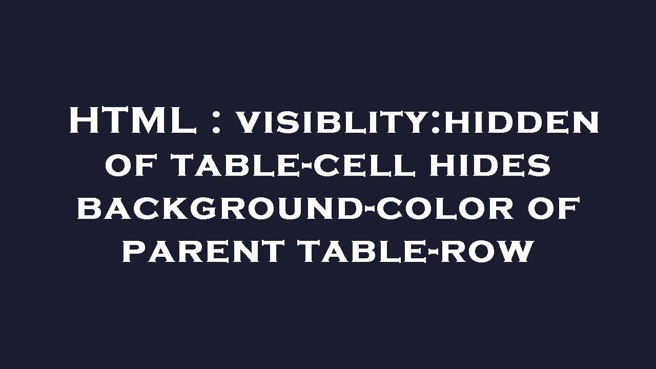 HTML : visiblity:hidden of table-cell hides background-color of parent ...