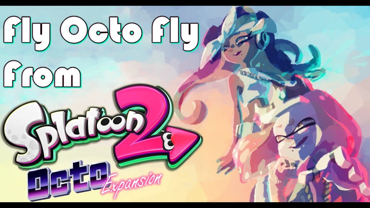 Fly Octo Fly (From "Splatoon 2: Octo Expansion") [Fan Made] {ChipsN'Dip ...