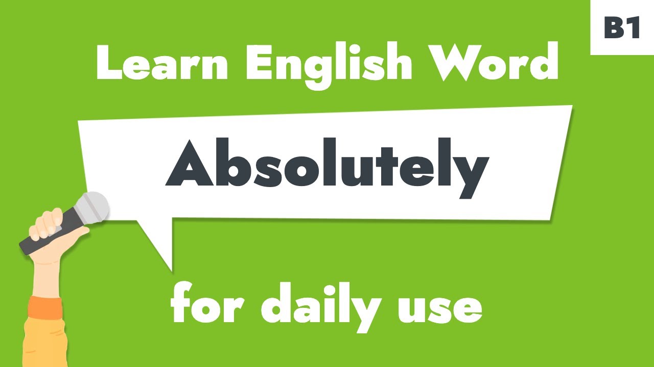 Learn the word 'Absolutely': Key B1 Adverb for Adding Emphasis in ...
