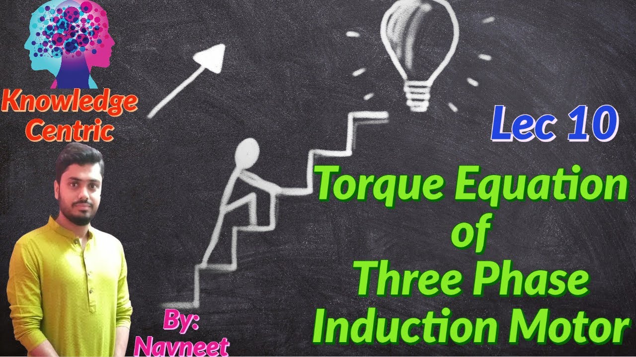 Lec 10 |Three phase induction motor | Torque Equation of Three Phase ...