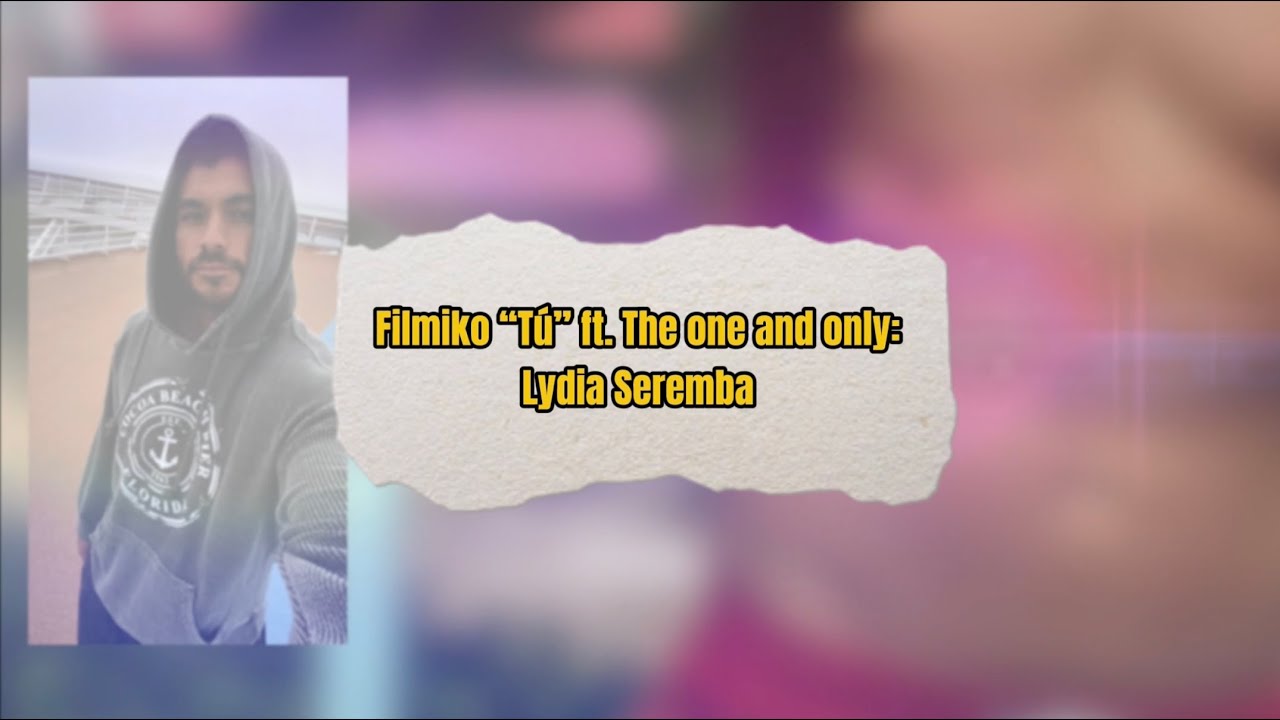 Filmiko "Tú" ft. Lydia Seremba (video lyrics) - YouTube