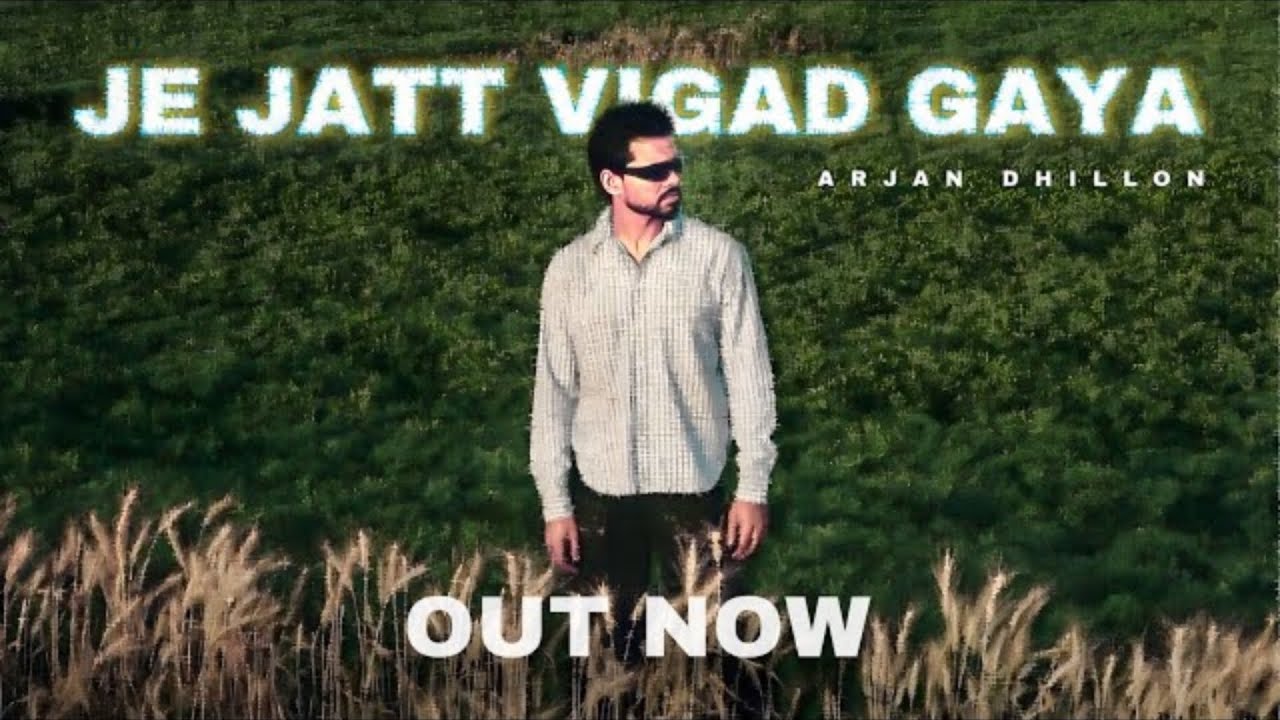 Je Jatt Vigad Gaya (Official Video) Arjan Dhillon Mxrci | latest ...