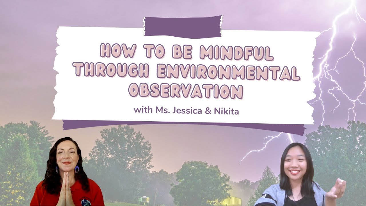 How to Be Mindful through Environmental Observation | Ms. Jessica ...