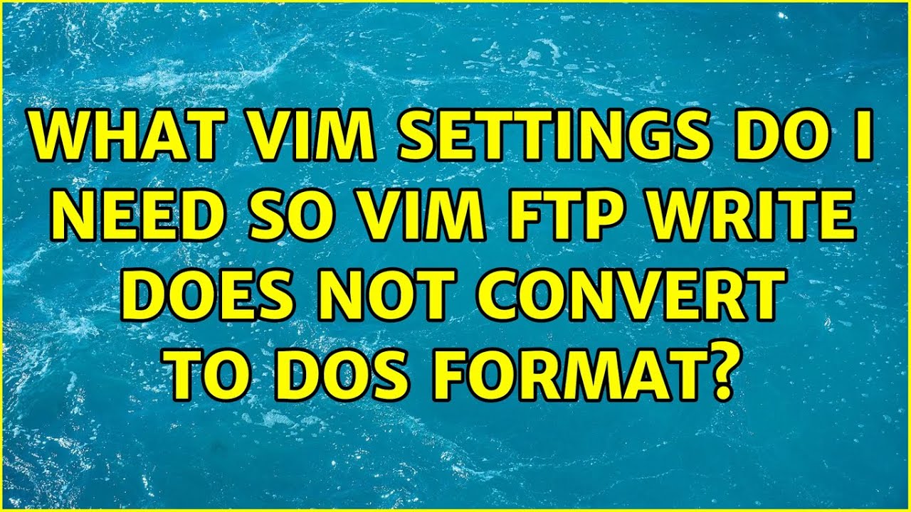 What vim settings do I need so vim ftp write does not convert to dos ...