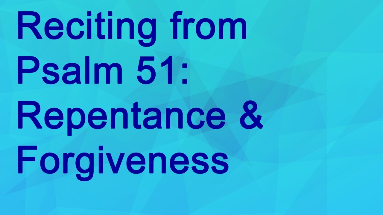 Reciting Psalm 51 (ESV): Repentance & Forgiveness - YouTube