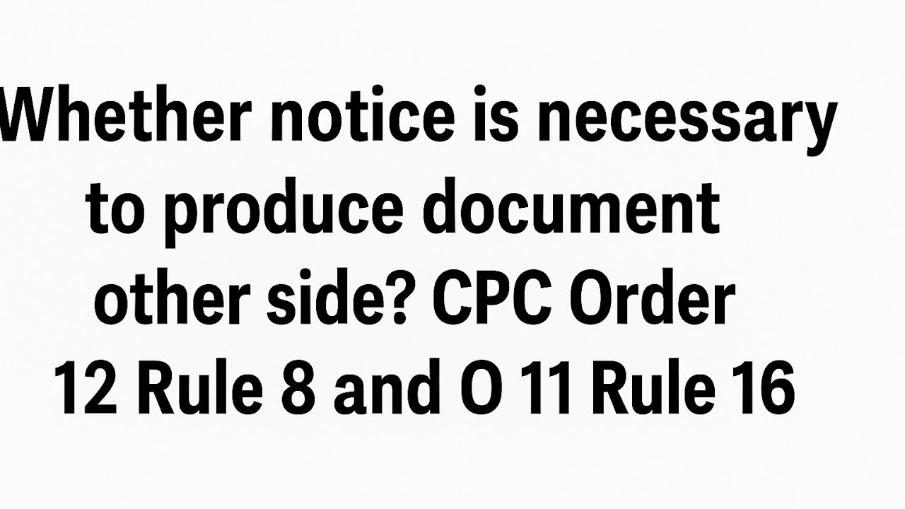 whether notice is necessary to produce document other side? CPC order ...