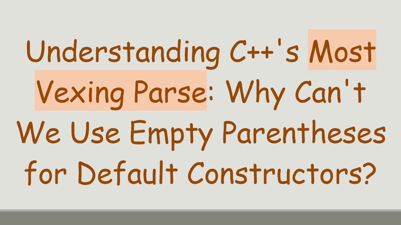 Understanding C++'s Most Vexing Parse: Why Can't We Use Empty Parentheses for Default ...