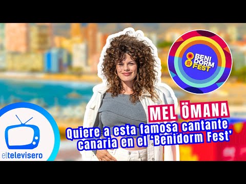 BENIDORM FEST 2025: Mel Ömana quiere a esta FAMOSA CANTANTE canaria en ...
