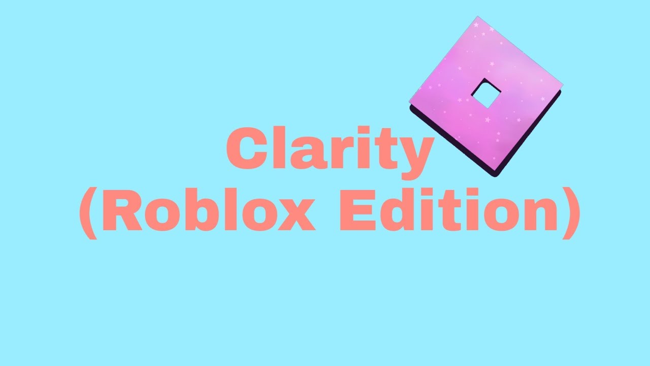 Clarity (Roblox Edition) - YouTube