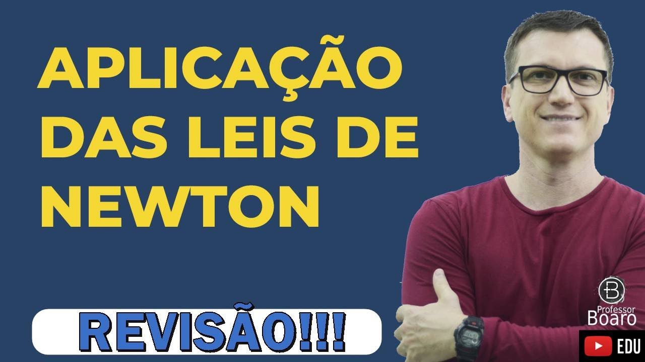 REVISÃO LEIS de NEWTON e SUAS APLICAÇÕES | Professor Boaro - Cai ...